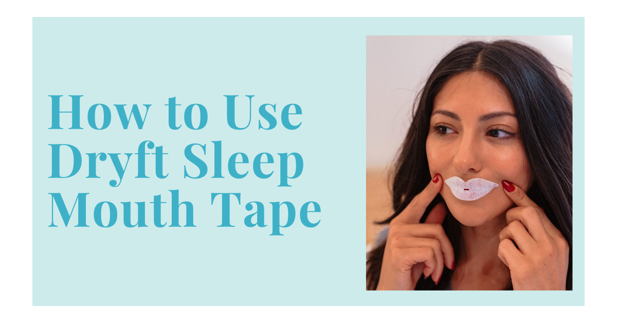 How to Use Dryft Sleep Mouth Tape | Dryft Sleep