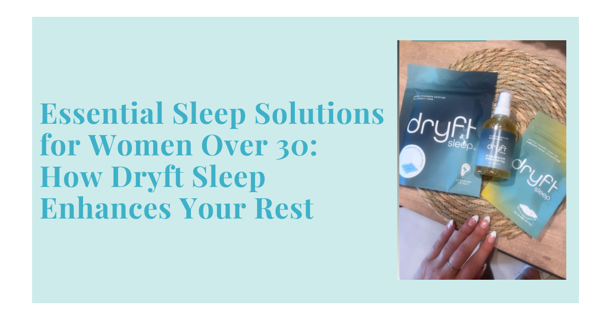 Essential Sleep Solutions for Women Over 30: How Dryft Sleep Enhances ...
